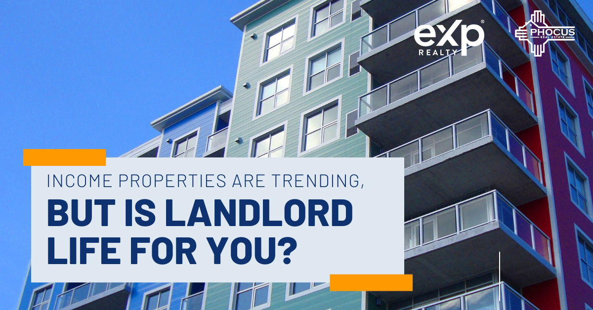 Income Properties Are Trending, But Is Landlord Life for You? | PHOCUS ...